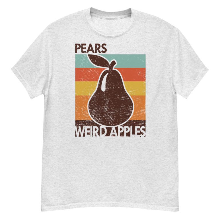 Pears Are Weird Apples T-Shirt | Unique Fruit Graphic Tee